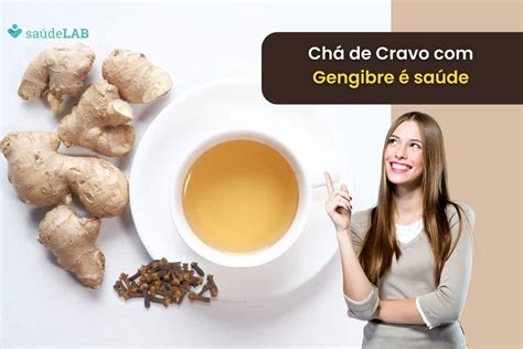 Chá de cravo gengibre conheça os benefícios dessa combinação