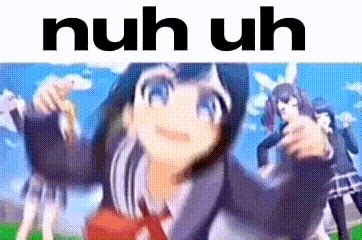 Nuh Uh Meme Nuh Uh Meme Anime Discover And Share GIFs