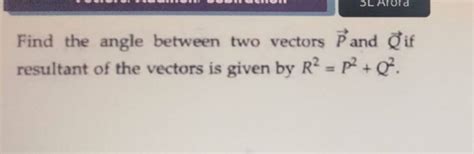 find the angle between two vectors p and q if resultant of the vectors i