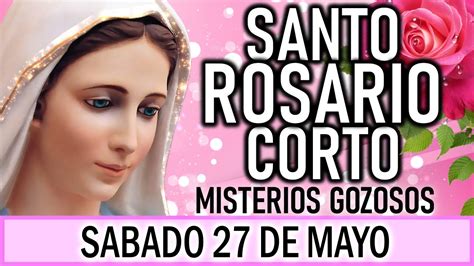 Santo Rosario Corto de hoy Sábado 27 de Mayo Misterios Gozosos