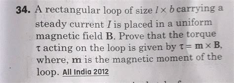 A Rectangular Loop Of Size X B Carrying A Steady Current I Is