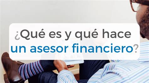 Asesor financiero Qué es y por qué debes saber si te conviene uno