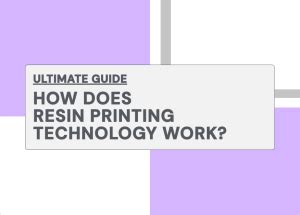 How Does Resin Printing Work Ultimate Guide To Resin Printing Technology