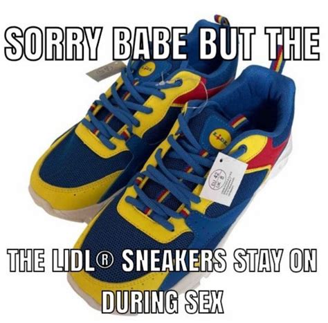 Sorry Babe But The The Lidl Sneakers Stay On D Memegine