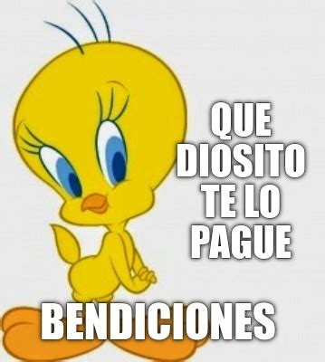Meme Creator Funny Que Diosito Te Lo Pague Bendiciones Meme Generator
