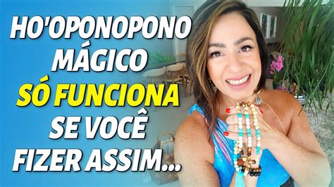 HO OPONOPONO MÁGICO SÓ FUNCIONA SE VOCÊ FIZER ASSIM YouTube