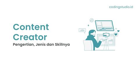 Content Creator Adalah Pengertian Jenis Dan Skillnya