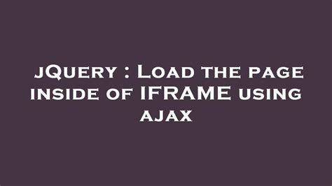 Jquery Load The Page Inside Of Iframe Using Ajax Youtube