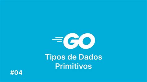 Golang Tipos De Dados Primitivos Youtube