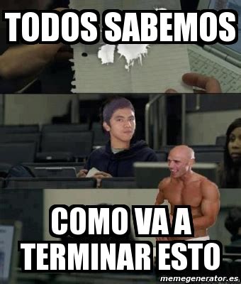 Meme Personalizado Todos Sabemos Como Va A Terminar Esto 3343991