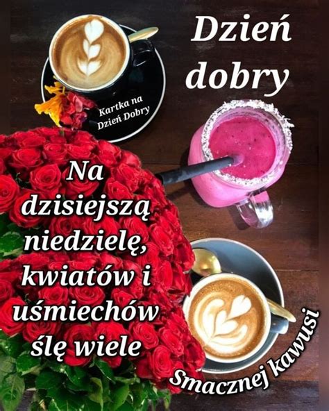 Dobrej niedzieli życzę wszystkim Dzień dobry Twoje Karteczki
