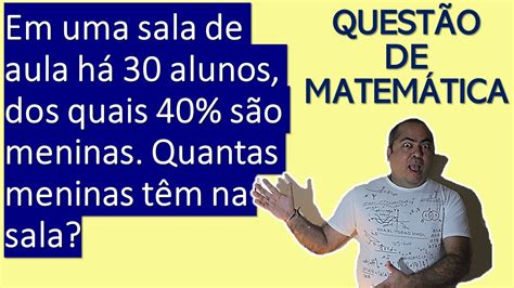 Em Uma Sala Ha 30 Alunos Dos Quais 40