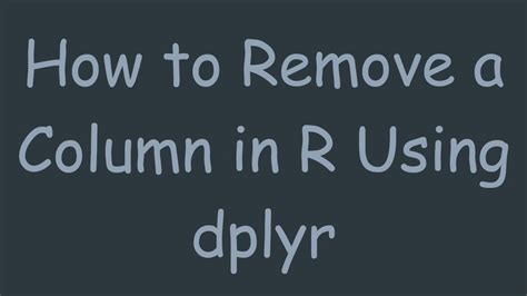 How To Remove A Column In R Using Dplyr YouTube