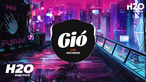 Gió H2O Remix JanK Gió Mang Hương Về Giờ Em Ở Đâu Hot TikTok