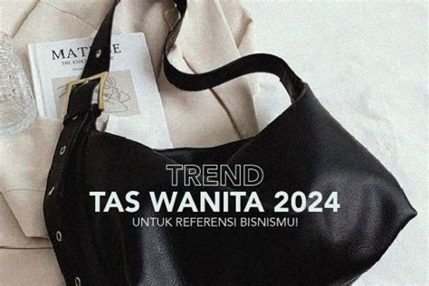 3 Tren Tas Wanita 2024 Clutch Raffia Bag Dan Oversized Bag Untuk