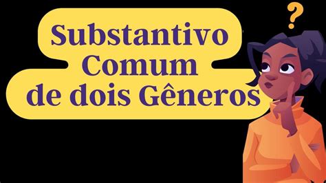 SUBSTANTIVO COMUM DE DOIS GÊNEROS VOCÊ CONHECE YouTube
