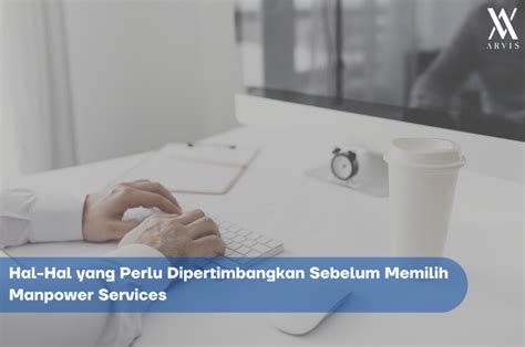 Hal Hal Yang Perlu Dipertimbangkan Sebelum Memilih Manpower Services
