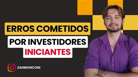 ESSES SÃO OS PRINCIPAIS ERROS COMETIDOS POR INVESTIDORES INICIANTES