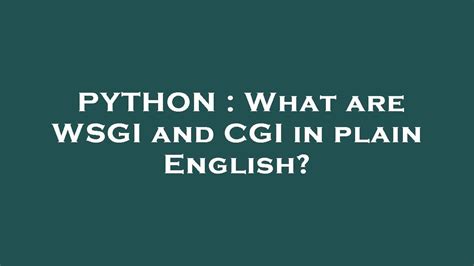 PYTHON What Are WSGI And CGI In Plain English YouTube