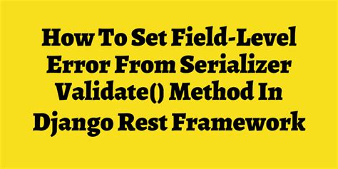 how to set field level error from serializer validate method in django rest framework ⚡ timonweb