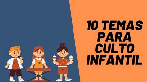 10 Temas Para Culto Infantil Festa Infantil Temas Para Culto Infantil