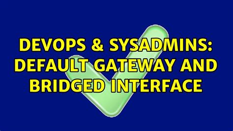 DevOps SysAdmins Default Gateway And Bridged Interface 2 Solutions