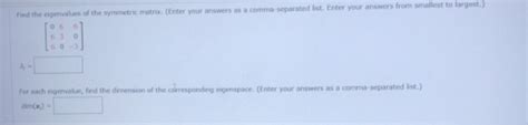 find the eigenvalues of the symmetric matrix enter your answers as a comma separated list