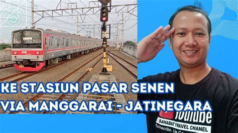KE STASIUN PASAR SENEN VIA STASIUN MANGGARAI STASIUN JATINEGARA BY