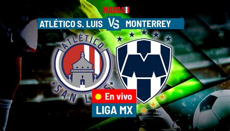 Liga Mx Liga Mx Atl Tico San Luis Vs Monterrey En Vivo Online