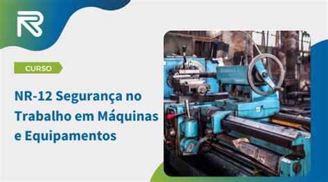 Curso NR 12 Online Segurança no Trabalho em Máquinas e Equipamentos