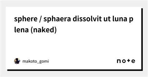 Sphere Sphaera Dissolvit Ut Luna Plena Naked Makoto Gominote