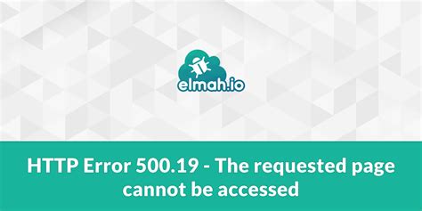 error 500 19 the requested page cannot be accessed