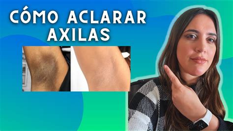 CÓMO ACLARAR AXILAS de manera efectiva y segura YouTube