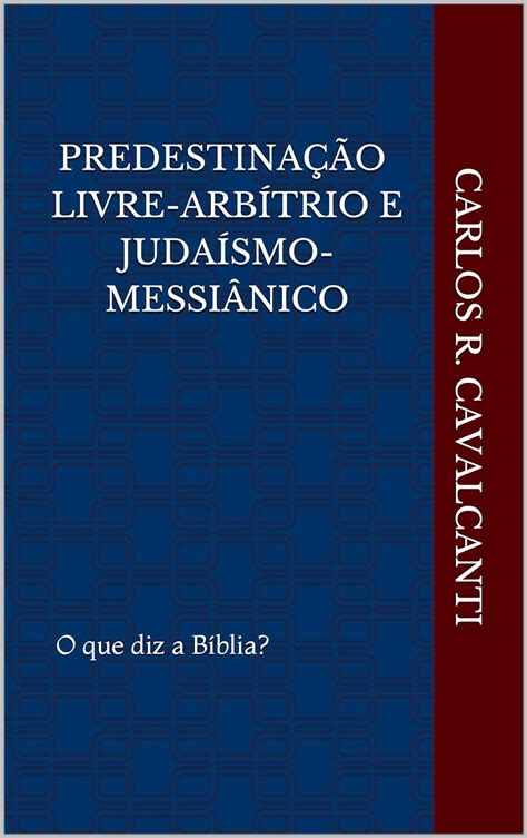 Predestinação Livre arbítrio e Judaísmo Messiânico O que diz a Bíblia