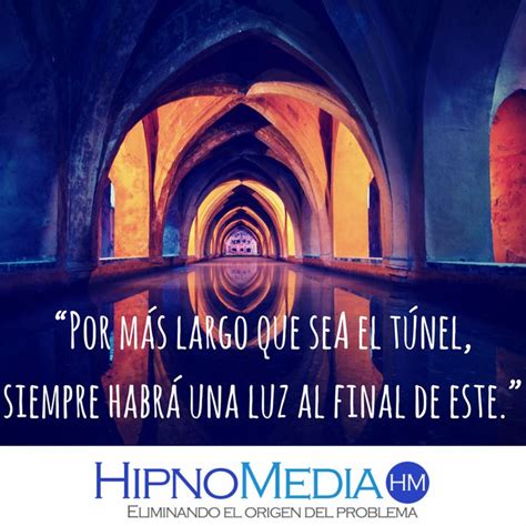 Por más largo que sea el túnel siempre habrá una luz al final de este