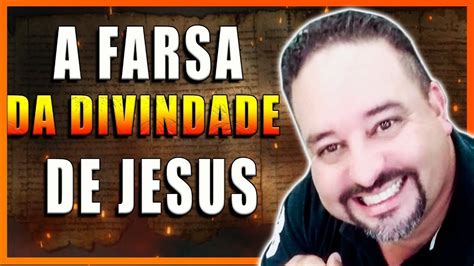 A FARSA Da DIVINDADE De JESUS YouTube