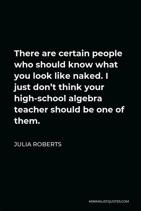 Julia Roberts Quote There Are Certain People Who Should Know What You