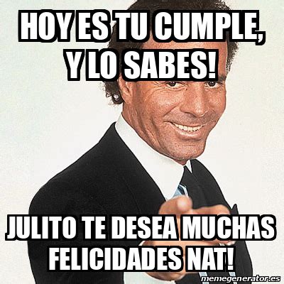 Meme Julio Iglesias HOY ES TU CUMPLE Y LO SABES JULITO TE DESEA