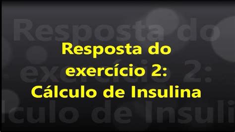 Resposta do exercício 2 Cálculo de Insulina YouTube