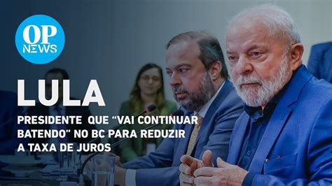 No Dia Do Copom Lula Volta A Atacar Taxa De Juros E O Presidente Do