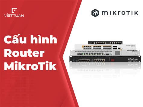 Hướng dẫn cấu hình Router MikroTik chi tiết nhất Các bước A Z