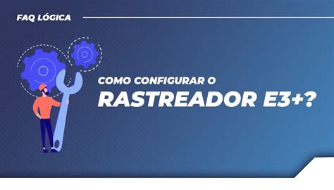 Entenda Como Configurar O Rastreador E3