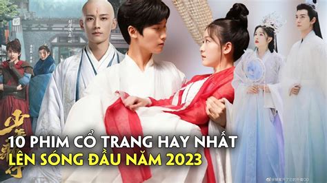 10 Phim cổ trang Hoa ngữ hay nhất lên sóng đầu năm 2023 YouTube