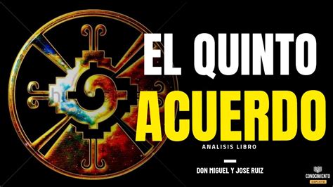EL QUINTO ACUERDO Mentoria Sabiduria Tolteca Y Los 4 Acuerdos