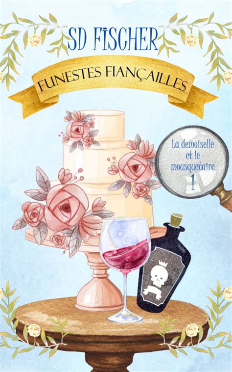 Funestes Fiançailles La Demoiselle et le Mousquetaire T 1 Les