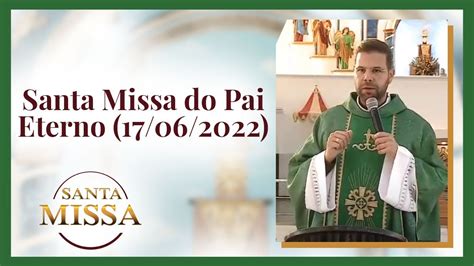 Santa Missa Do Divino Pai Eterno 17 06 2022 YouTube