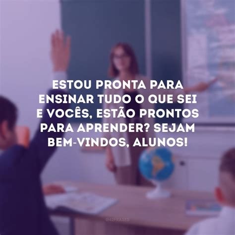 Frases De Boas Vindas Para Alunos Que Os Recepcionam Alegria
