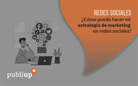 Cómo hacer mi estrategia de marketing en redes sociales Publiup