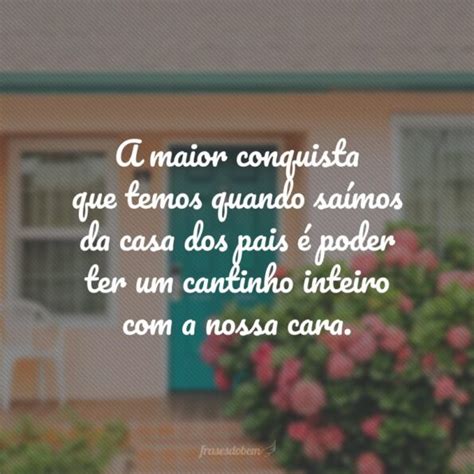 65 Frases Sobre Casa Para Quem Ama Passar Tempo No Seu Lar