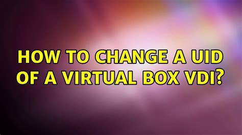 How To Change A UID Of A Virtual Box VDI YouTube